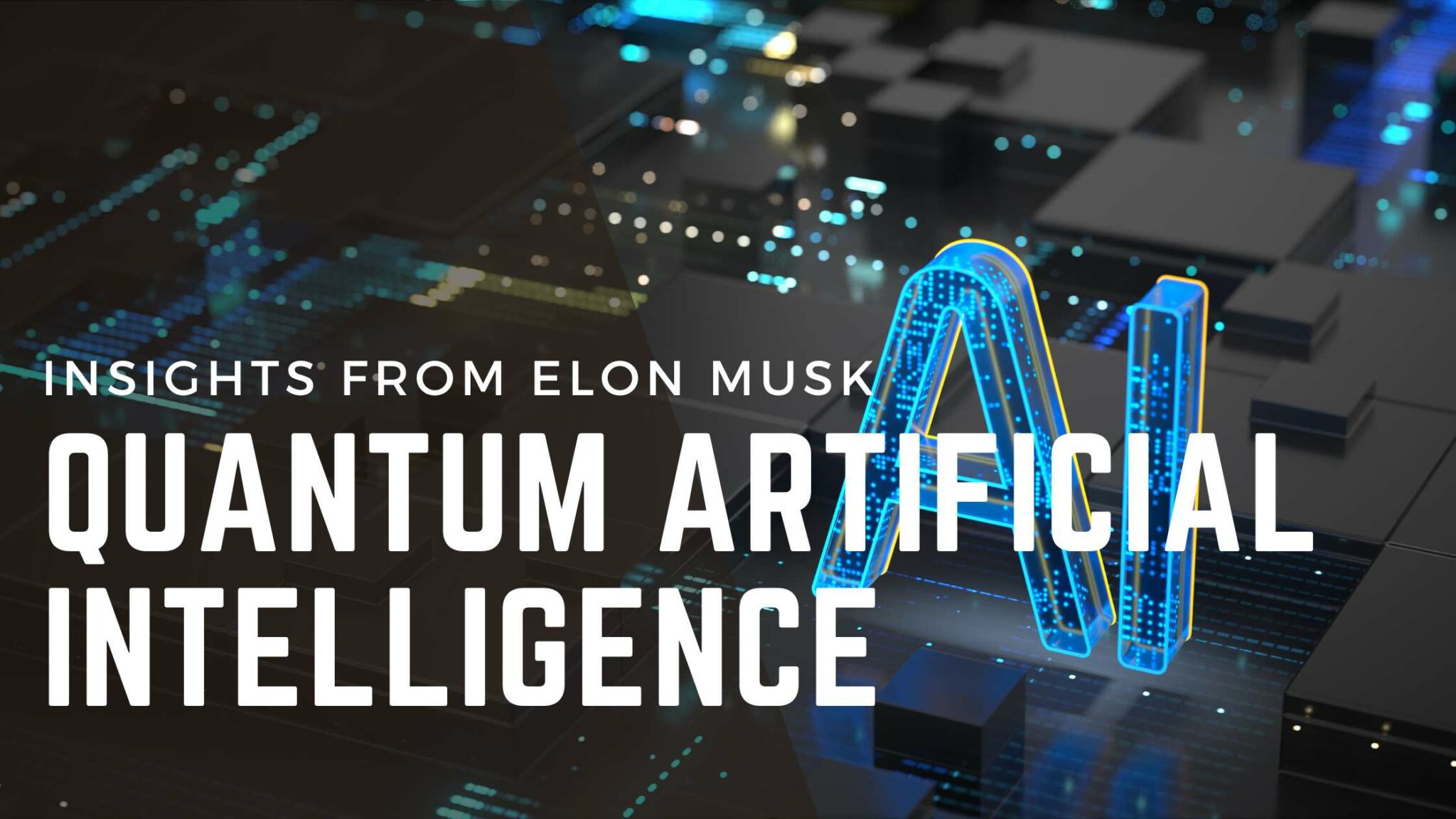 Insights from Elon Musk: How Quantum Artificial Intelligence is ...
